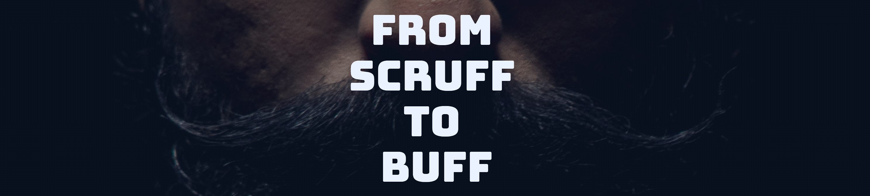 From Scruff To Buff - Buff Beard Company